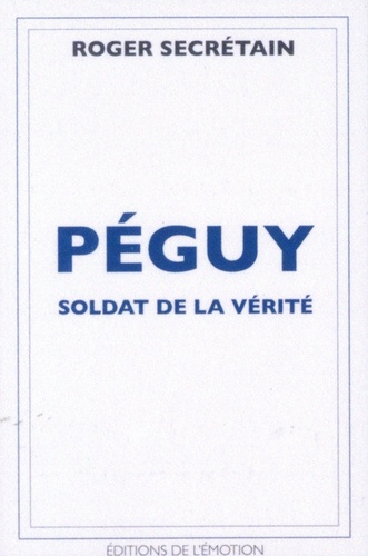 Péguy - Soldat de la vérité de Roger Secrétain - Grand Format - Livre ...