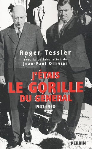 J'Etais Le Gorille Du General (1947-1970) de Roger Tessier - Livre ...