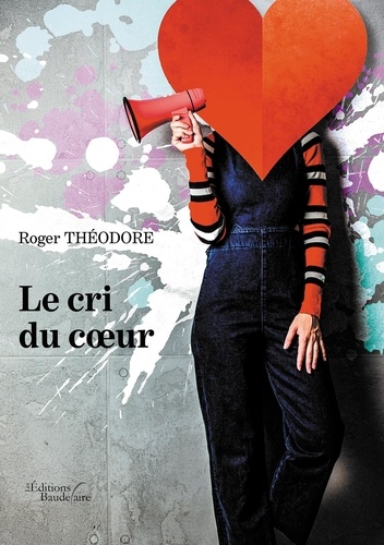 Le cri du coeur de Roger Théodore - Grand Format - Livre - Decitre