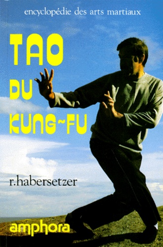 TAO DU KUNG-FU. - 20 formes du Wai-Chia à main... de Roland Habersetzer ...