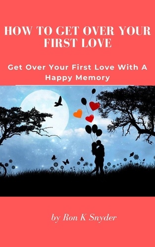 How To Get Over Your First Love - Get Over Your... de Ron K. Snyder - ePub - Ebooks - Decitre