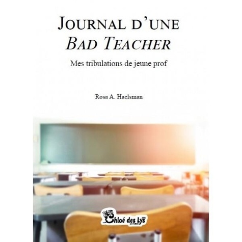 Journal d'une bad teacher - Mes tribulations de... de Rosa A. Haelsman ...