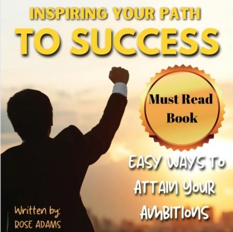 Inspiring Your Path To Success: Expert Strategies... de Rose Adams ...