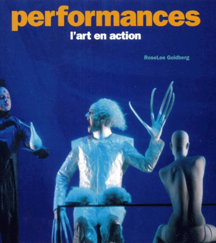 Performances. L'Art En Action de RoseLee Goldberg - Livre - Decitre