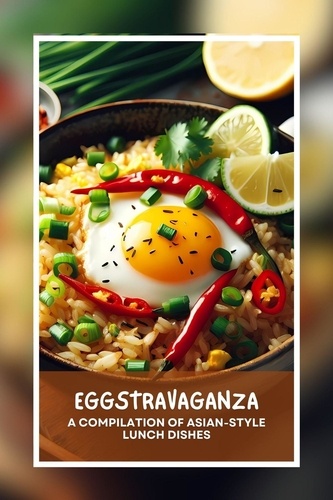 Eggstravaganza: A Compilation of Asian-Style... de Rubana Nazir Sunka ...