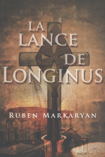 La lance de Longinus de Ruben Markaryan - Grand Format - Livre - Decitre