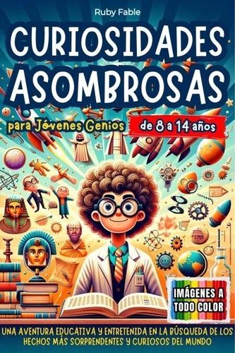 Curiosidades Asombrosas para Jóvenes Genios: Una... - Ruby Fable ...