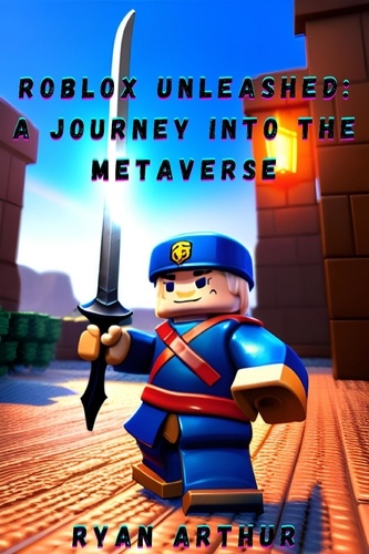Roblox Unleashed: A Journey into the Metaverse de Ryan Arthur - ePub ...