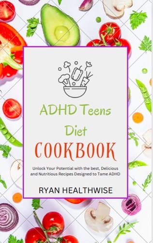 ADHD Teens Diet Cookbook de Ryan Healthwise - ePub - Ebooks - Decitre