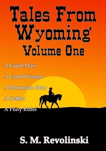 Tales From Wyoming Volume One - Tales From... de S. M. Revolinski ...
