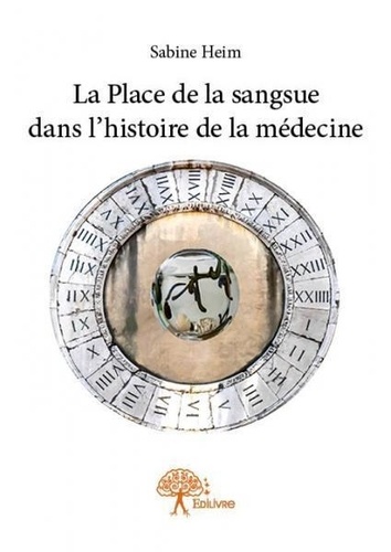 La place de la sangsue dans l’histoire de la... de Sabine Heim - Livre ...