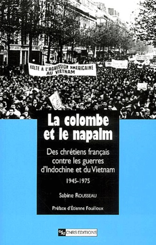 La Colombe Et Le Napalm. Des Chretiens Francais... de Sabine Rousseau ...