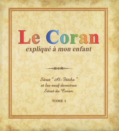 Le Coran expliqué à mon enfant - Tome 1 de Safiyyu ar-Rahmân Al ...