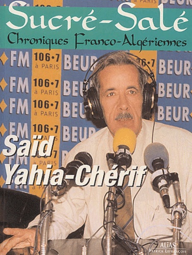 Sucré-Salé - Chroniques Franco-Algériennes de Saïd Yahia-Chérif - Livre - Decitre