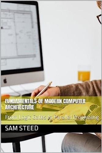 Fundamentals of Modern Computer Architecture:... de Sam Steed - ePub - Ebooks - Decitre