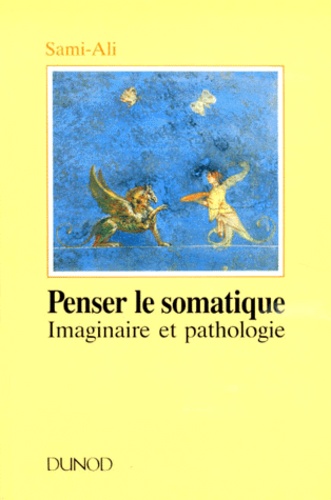 Penser Le Somatique. Imaginaire Et Pathologie de Sami-Ali - Livre - Decitre