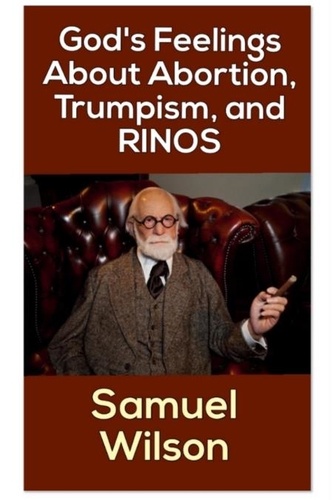 God's Feelings about Abortion, Trumpism, and RINOS - Samuel Wilson ...