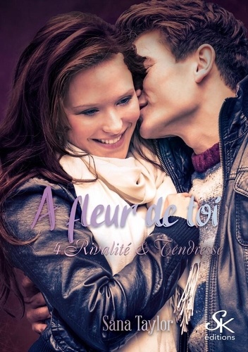 A fleur de toi - Tome 4, Rivalité et tendresse de Sana Taylor - Grand ...