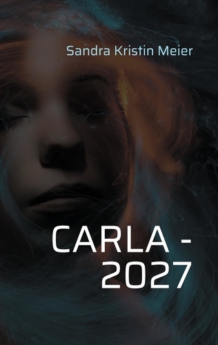 Carla - 2027 - Die Geschichte einer unmöglichen... de Sandra Kristin ...