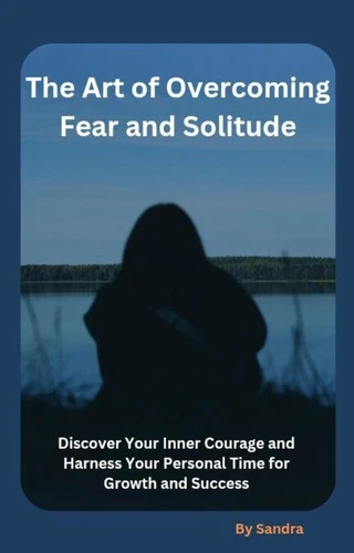 The Art of Overcoming Fear and Solitude de Sandra Rettab - Decitre