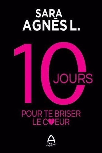 10 jours pour te briser le coeur de Sara Agnès L. - Grand Format ...