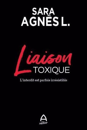 Liaison toxique - L'interdit est parfois... de Sara Agnès L. - Livre ...