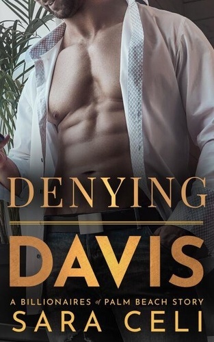 Denying Davis - Billionaires of Palm Beach, #3 de Sara Celi - ePub - Ebooks - Decitre