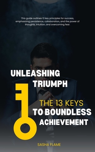Unleashing Triumph: The 13 Keys to Boundless... - Sasha Flame - Ebooks - Furet du Nord