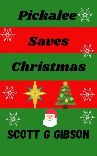 Pickalee Saves Christmas - Pickalee The Pixie... - Scott G. Gibson ...