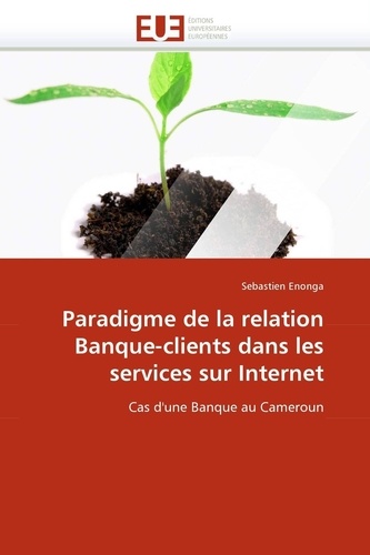 Paradigme de la relation Banque-clients dans les... de Sebastien Enonga ...