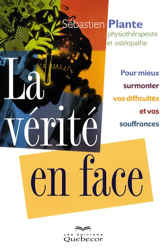 La vérité en face - Pour mieux surmonter vos... de Sébastien Plante ...