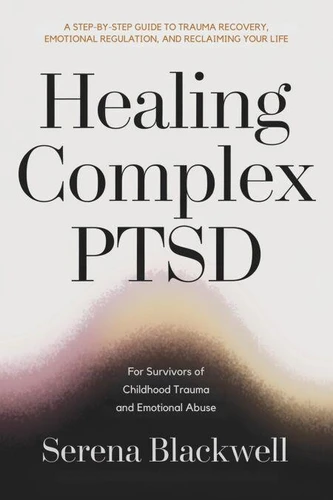 Healing Complex PTSD: A Step-by-Step Guide to Trauma Recovery ...