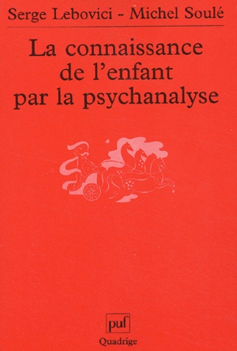 La connaissance de l'enfant par la psychanalyse de Serge Lebovici ...