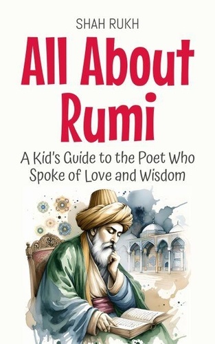 All About Rumi: A Kid’s Guide to the Poet Who... de Shah Rukh - ePub ...