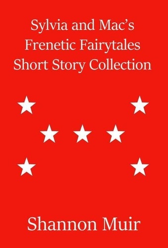 Sylvia and Mac's Frenetic Fairytales Short Story... de Shannon Muir ...