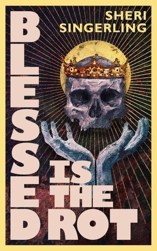 Blessed is the Rot - Bit Trilogy, #1 - Sheri Singerling - Ebooks ...