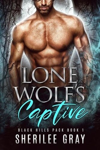 Lone Wolf's Captive (Black Hills Pack #1) - Black... de Sherilee Gray ...