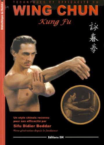 Techniques Et Efficacite Du Wing Chun Kung Fu de Sifu-Didier Beddar ...