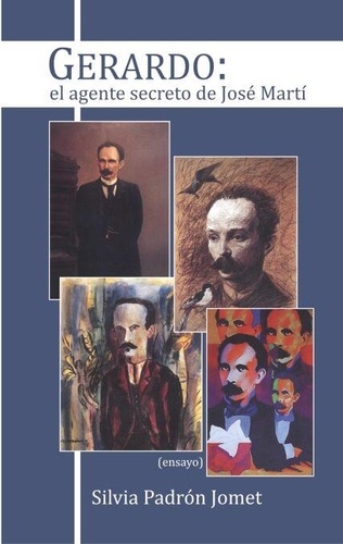 Gerardo: el agente secreto de José Martí de Silvia Padrón Jomet - ePub ...