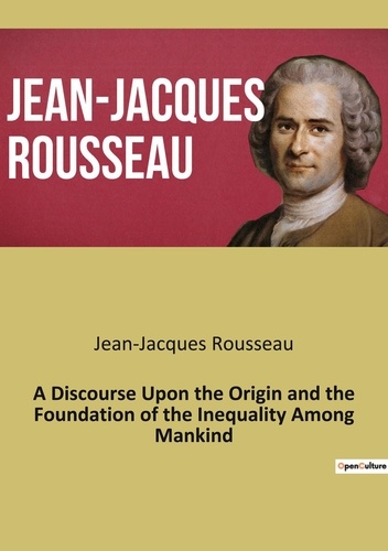 A Discourse Upon the Origin and the Foundation of... - Jean-Jacques ...