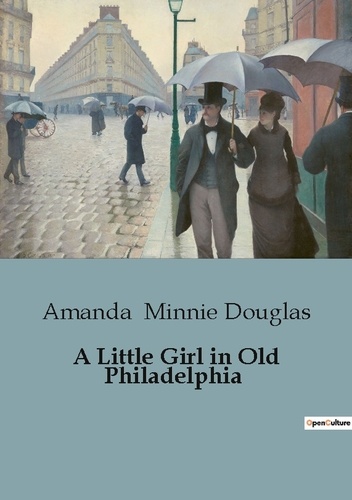 A Little Girl in Old Philadelphia de Douglas amanda Minnie - Livre ...