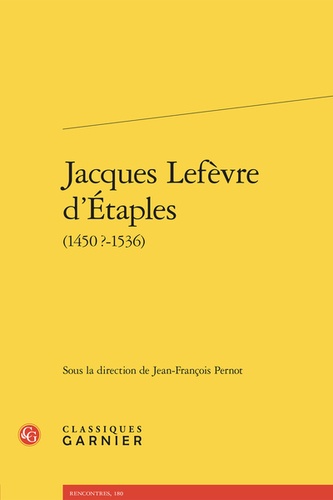 Jacques Lefèvre d'Etaples (1450?-1536) de Classiques Garnier - Grand ...