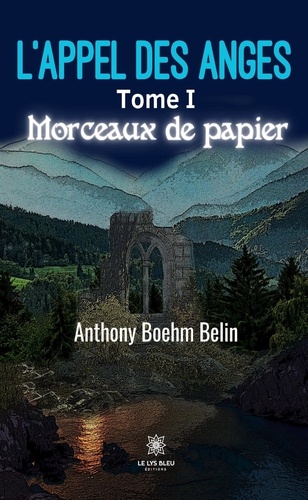 L’appel des anges Tome 1. Morceaux de papier de Anthony Boehm-Belin ...