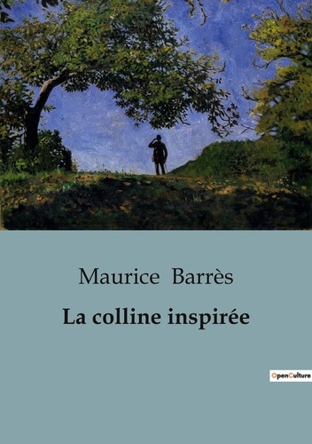 Philosophie . La colline inspirée de Maurice Barrès - Livre - Decitre