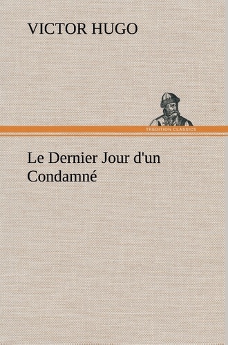 Le Dernier Jour d'un Condamné - Le dernier jour... de Victor Hugo - Livre - Decitre