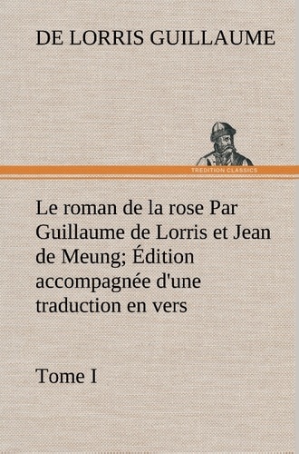 Le roman de la rose Par Guillaume de Lorris et... de De lorris ...