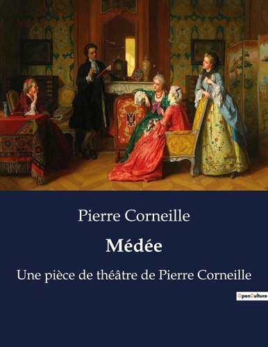 Médée - Une pièce de théâtre de Pierre Corneille - Pierre Corneille ...