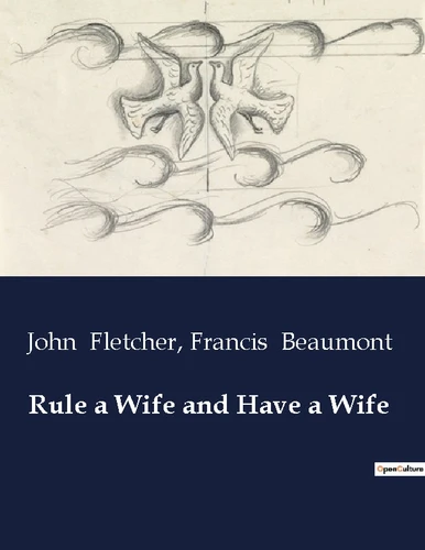 Rule a Wife and Have a Wife de Francis Beaumont - Decitre