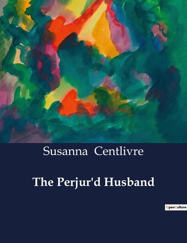 American Poetry . The Perjur'd Husband - Susanna Centlivre - Livres ...