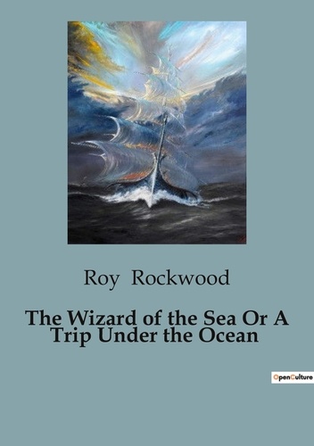 The Wizard of the Sea Or A Trip Under the Ocean de Roy Rockwood - Livre ...